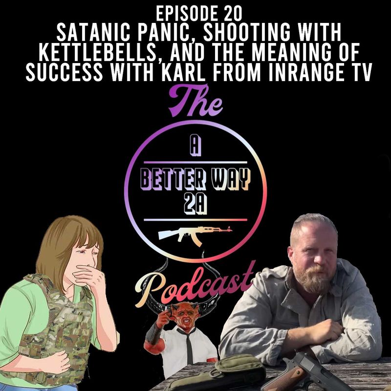 The A Better Way 2A Podcast - Episode 20 - Satanic Panic, Shooting with ...