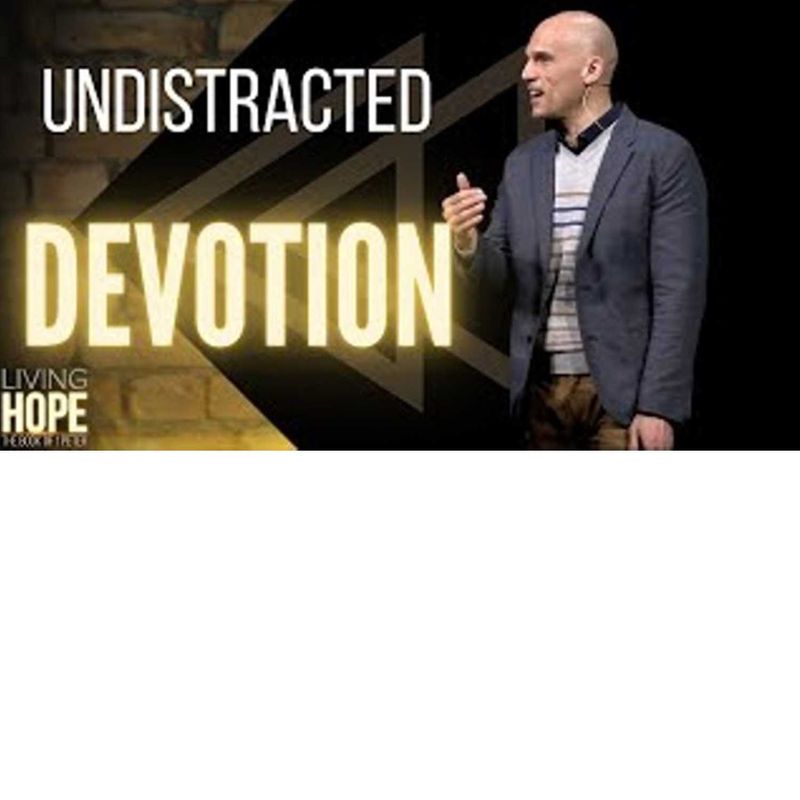 Living Hope - Undistracted Devotion | Podcast Episode on RSS.com