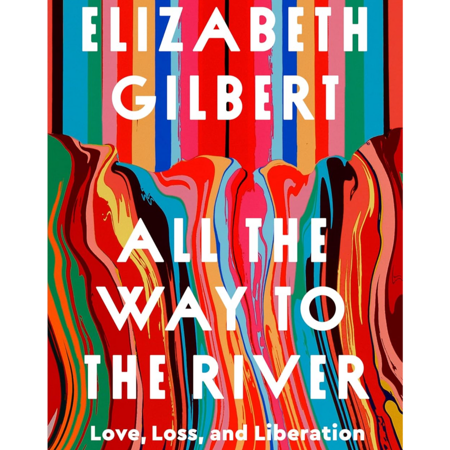 All the Way to the River: Love, Loss, and Liberation by Elizabeth ...