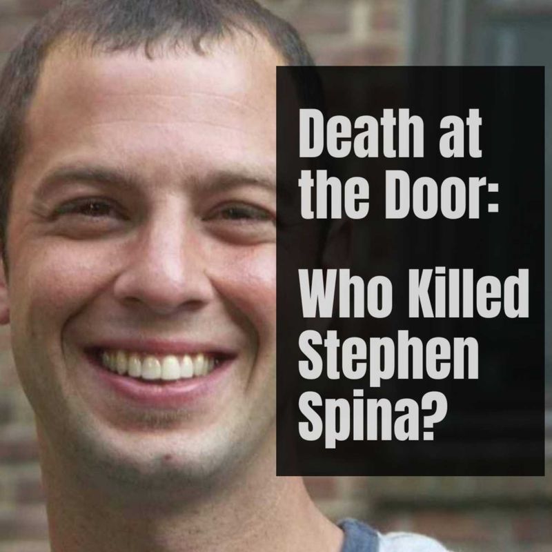 Death at the Door – Who Killed Stephen Spina? | Podcast Episode on RSS.com