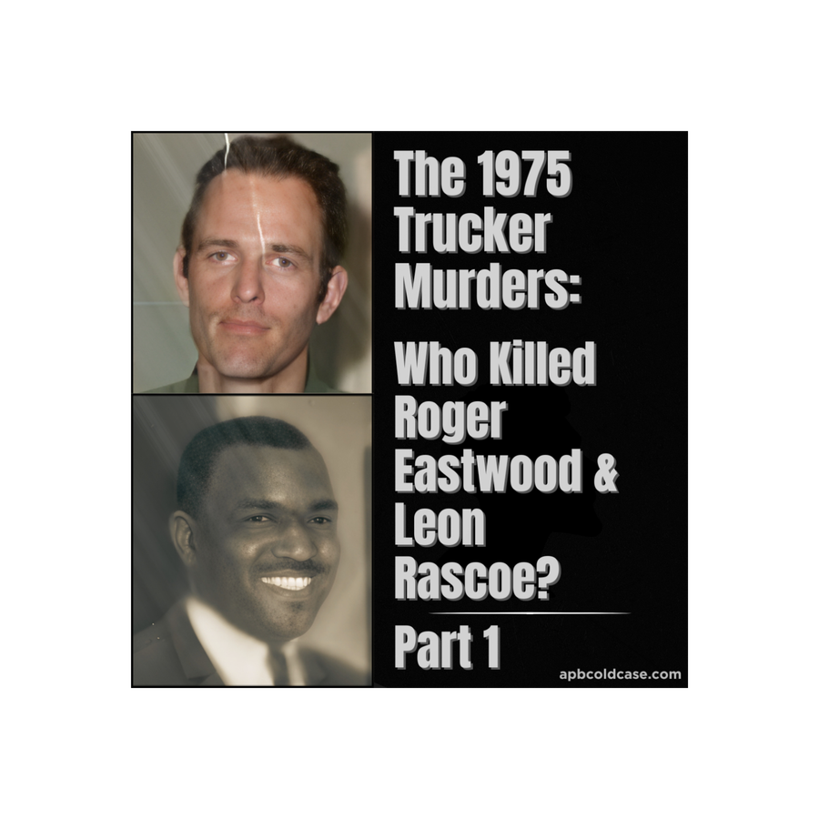 The 1975 Trucker Murders: Part 1 - Who Killed Roger Eastwood & Leon ...