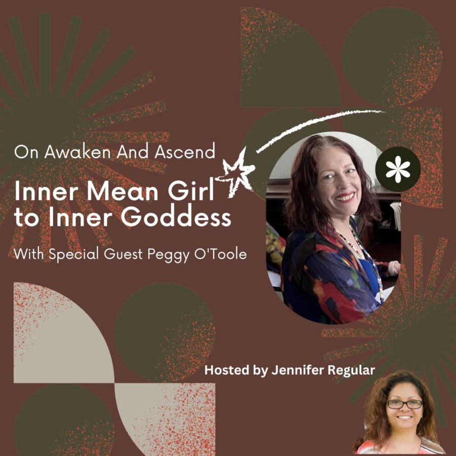 Awaken and Ascend - Inner Mean Girl to Inner Goddess with Peggy O'Toole ...