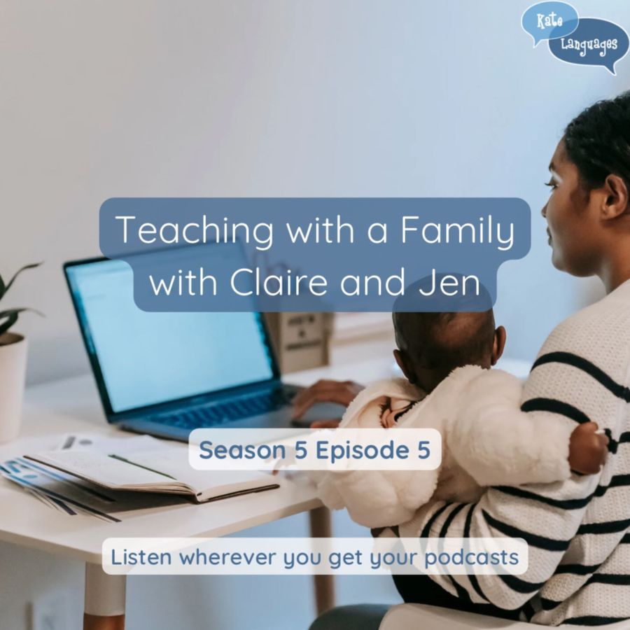 The Kate Languages Podcast - Teaching with a Family with Claire and Jen ...
