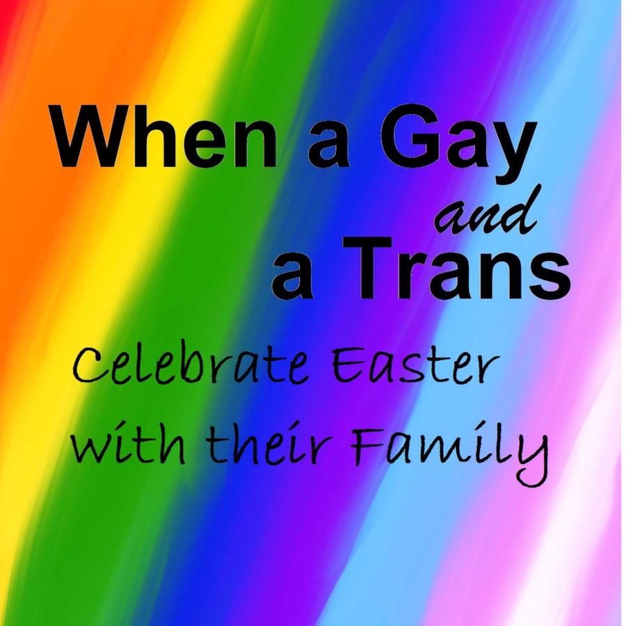 When a Gay and a Trans Celebrate Easter with their Family | Podcast ...