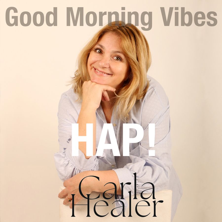 Good Morning Vibes – HAP! com Carla Healer | Podcast on RSS.com