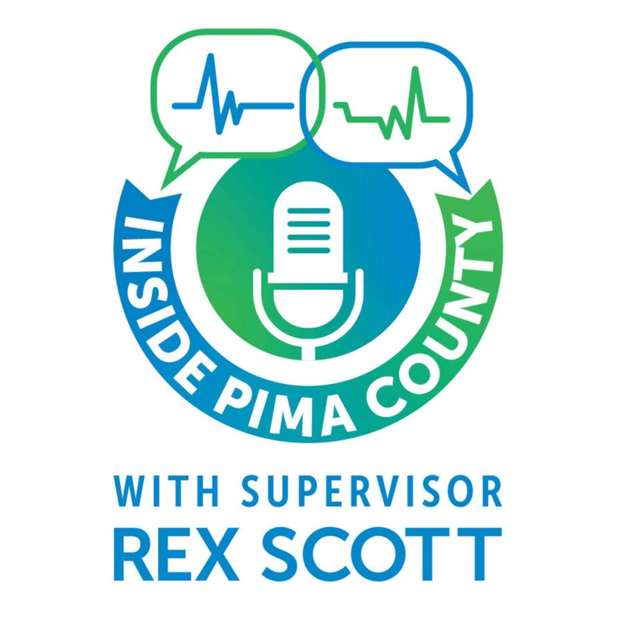 Inside Pima County with Rex Scott- An exciting new podcast exploring ...