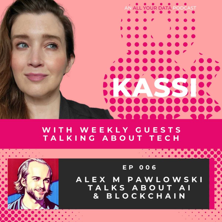 Kassi & Alex M. Pawlowski Talk About AI & Blockchain | Podcast Episode ...