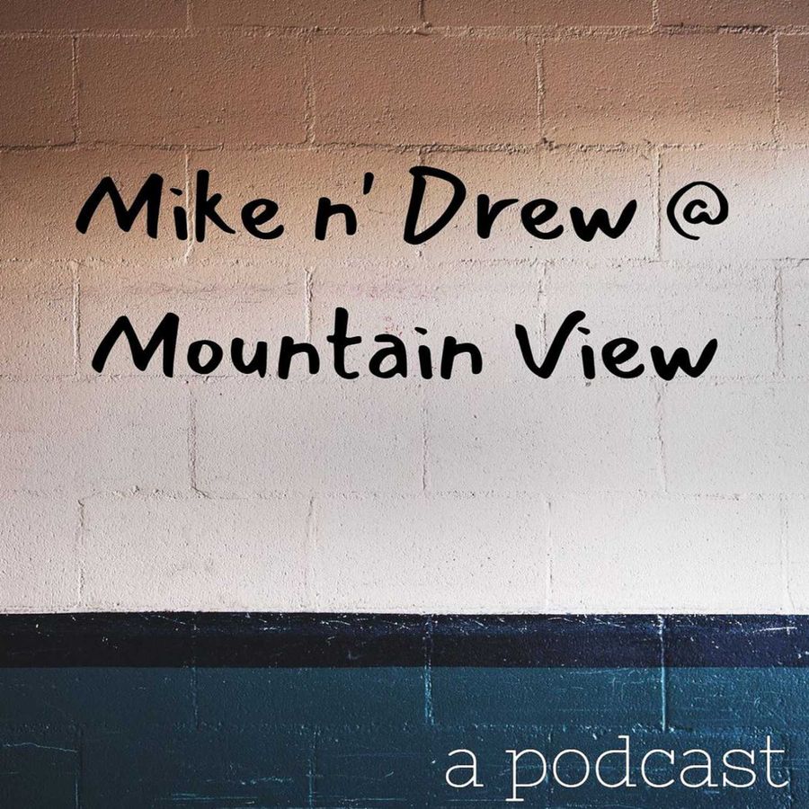Mike n' Drew at Mountain View | A Podcast - Preferences | Mike n' Drew ...