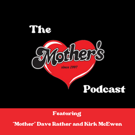 Mother’s Podcast: Behind the Bar with Dave Rather & Kirk McEwen ...