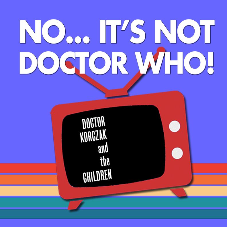 Doctor Korczak and the Children with Toby Hadoke | Podcast Episode on ...