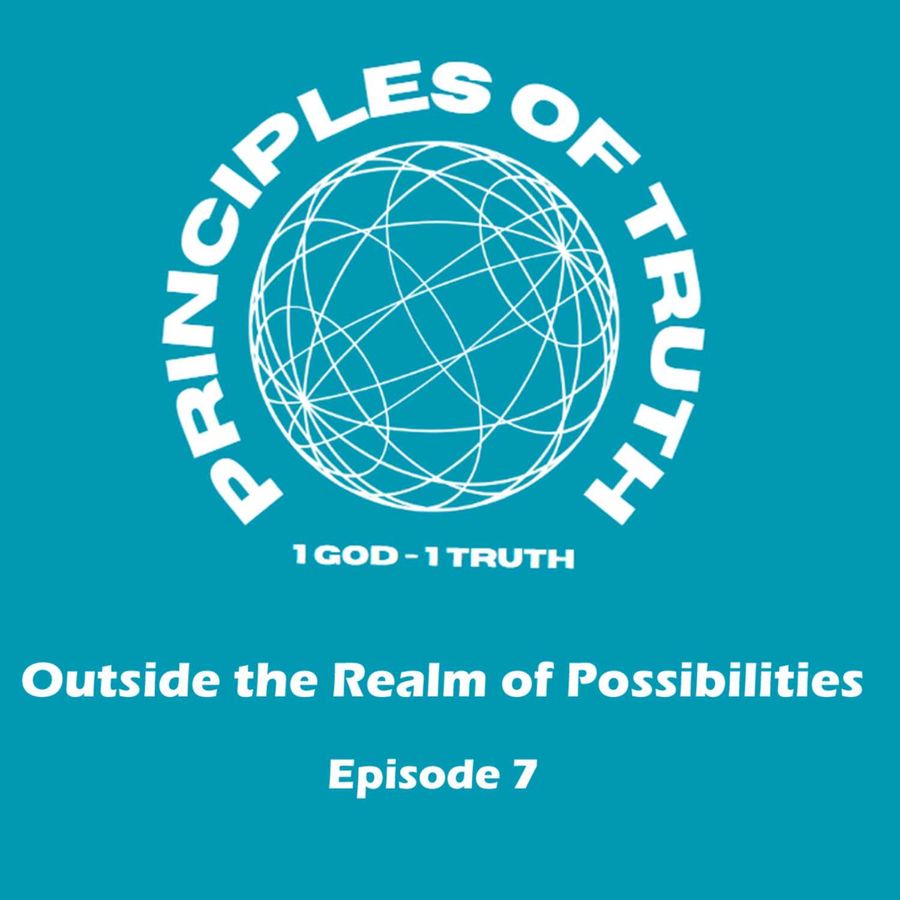 Principles of Truth Podcast - Outside the Realm of Possibilities | RSS.com