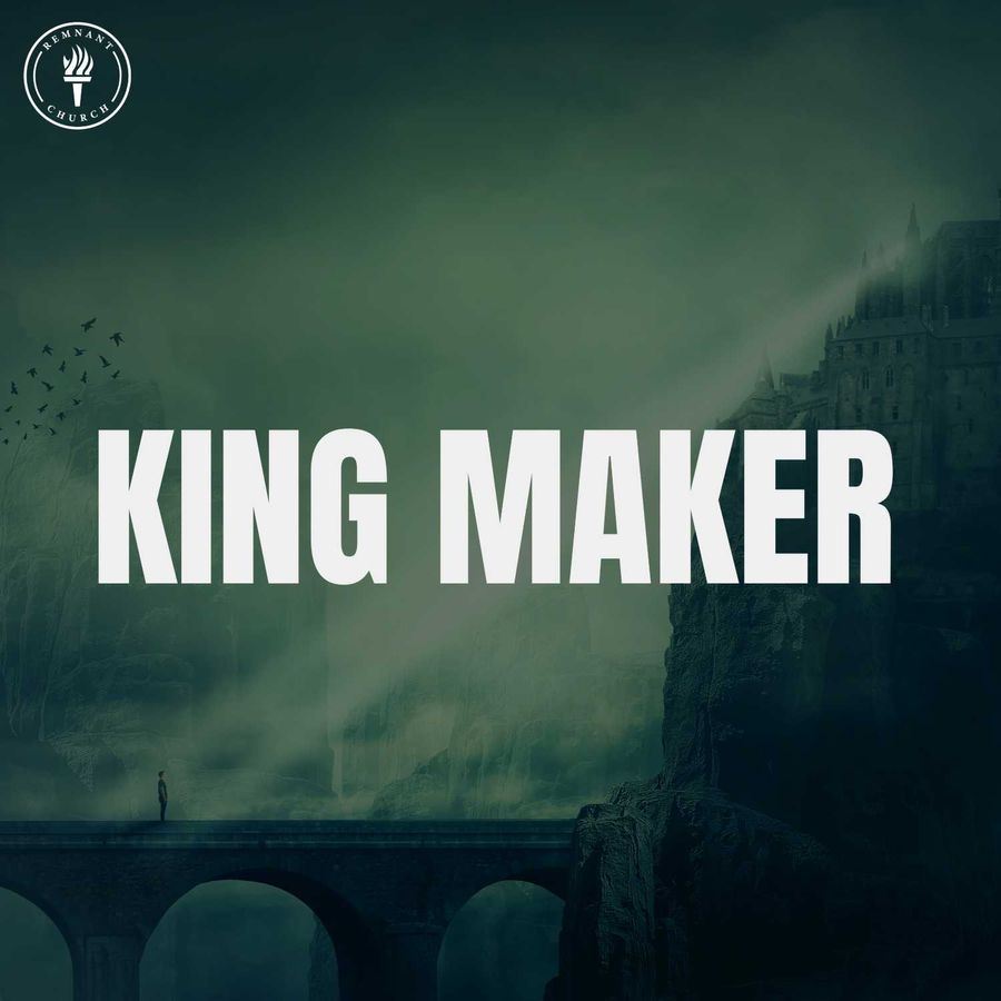 Remnant Church - King Maker | RSS.com