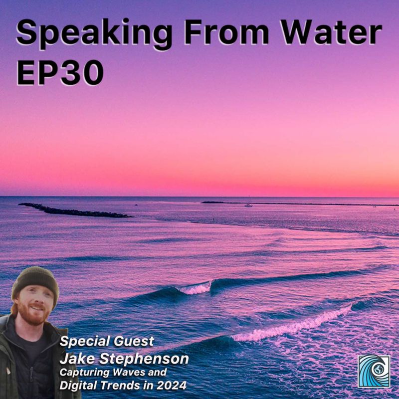 Speaking from WATER - Speaking From Water EP30: Jake Stephenson ...
