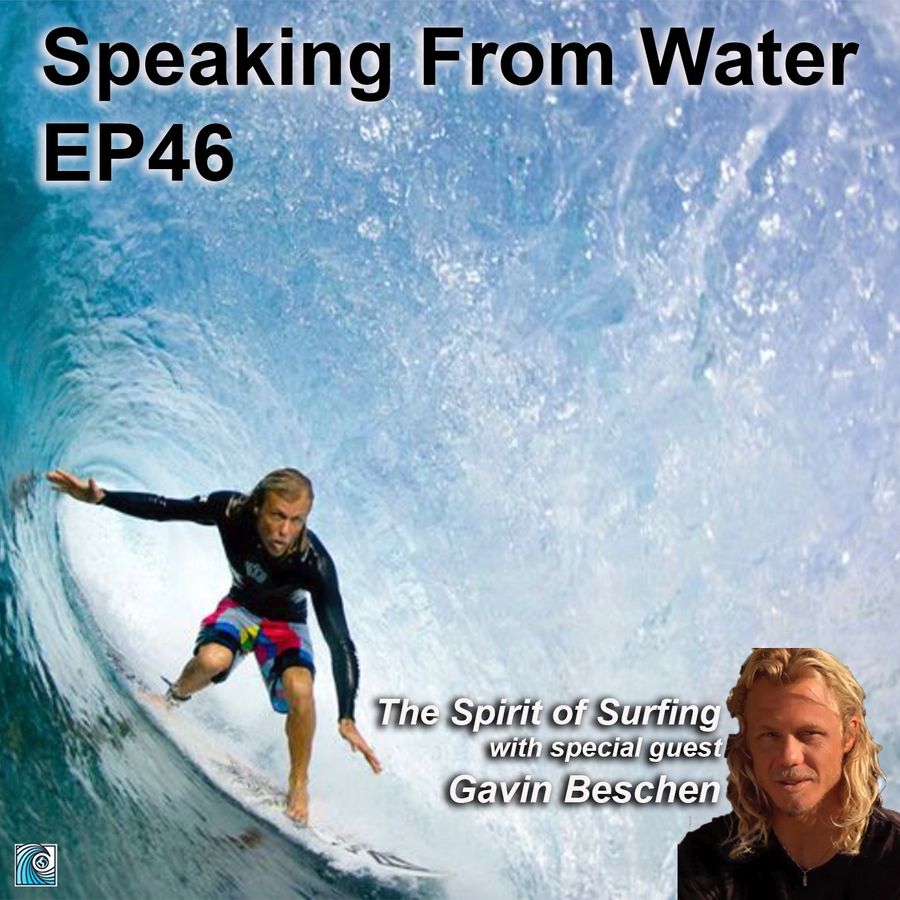 Speaking From Water EP46 - The Spirit of Surfing - with special guest Gavin Beschen | Podcast ...