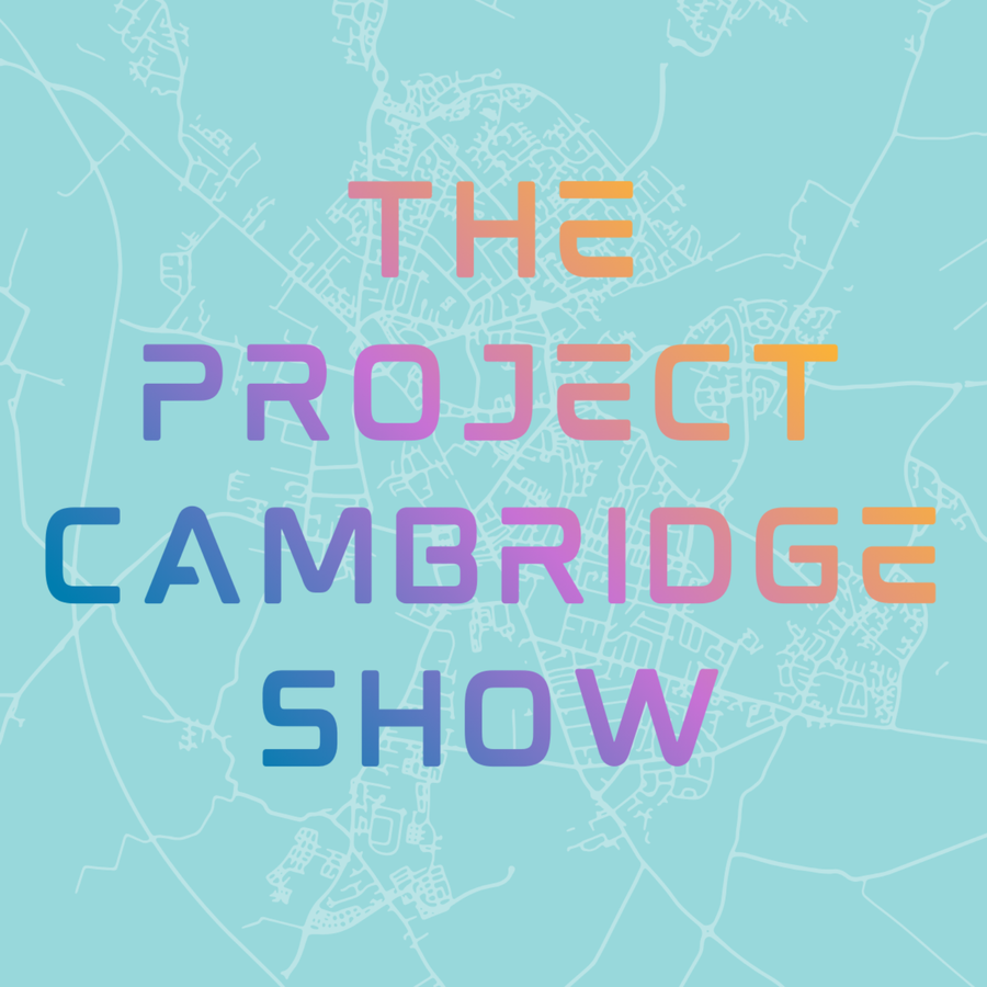 The Project Cambridge Show | Podcast on RSS.com