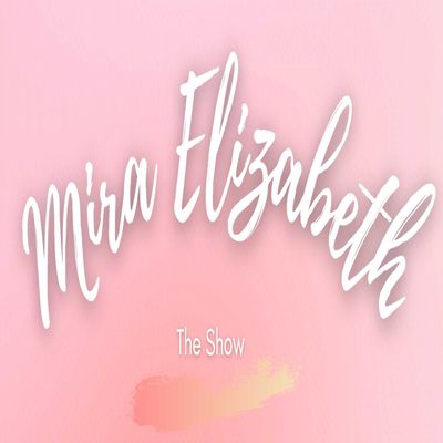 The Mira Elizabeth Show | RSS.com