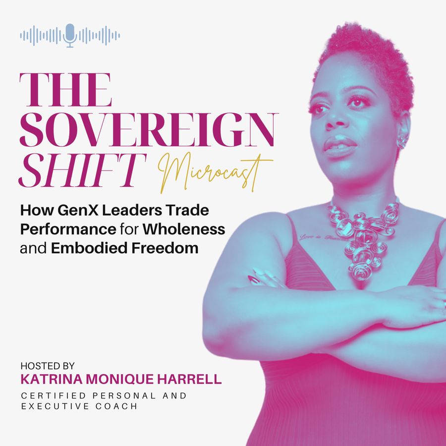 The Sovereign Shift: A Microcast for GenX Leaders Trading Hustle for ...