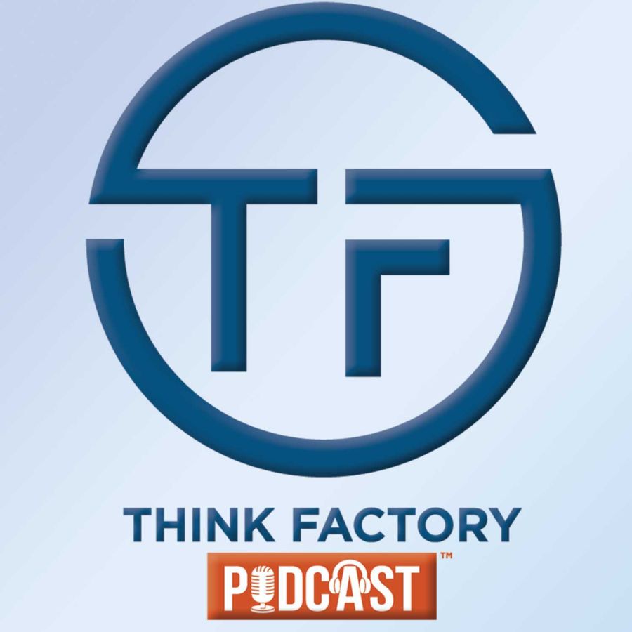 The Think Factory Podcast - What is The Think Factory Podcast all about ...