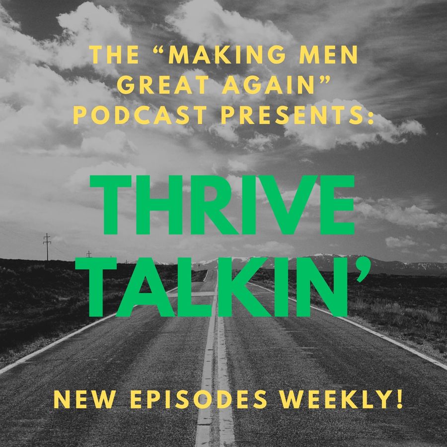 Thrive Talkin’ - Making Men Great Again | Podcast on RSS.com