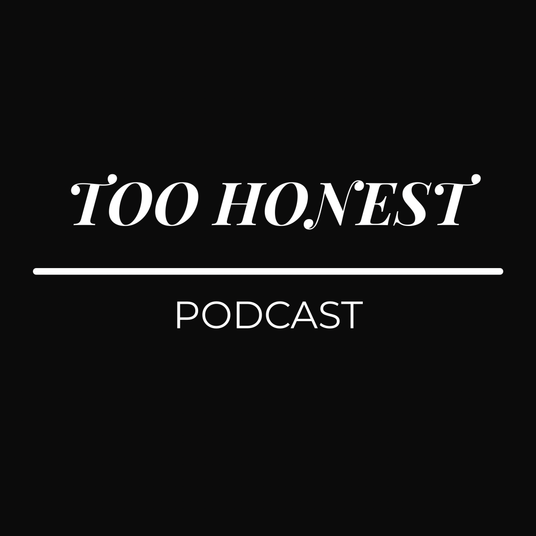 Too Honest Podcast | Podcast on RSS.com