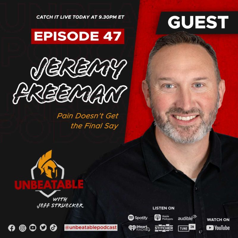 Unbeatable - Ep. 47: Jeremy Freeman: Pain Doesn’t Get the Final Say ...