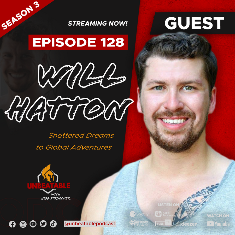 Unbeatable - Ep. 128: Will Hatton-Shattered Dreams to Global Adventures ...