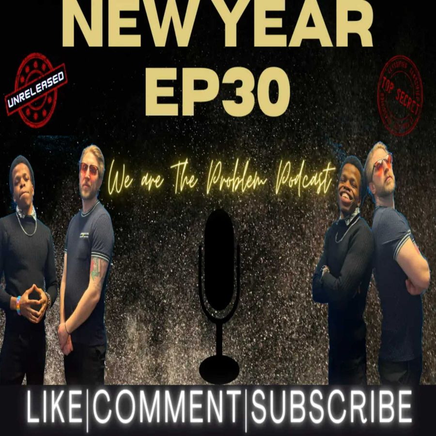 We are The Problem Podcast: New Year's Special! [EP 30] *UNRELEASED EP ...