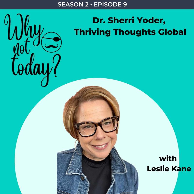 Why Not Today? Podcast - Season 2 - Episode 9 with Dr. Sherri Yoder ...