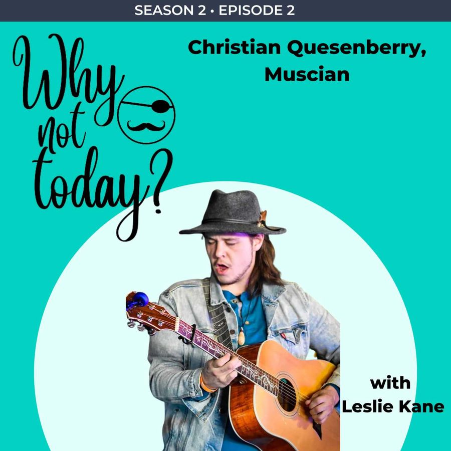 Why Not Today? Season 2 - Episode 2 with Christian Quesenberry, a ...