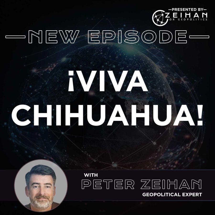 ¡Viva Chihuahua! - The Future of Mexico || Peter Zeihan | Podcast ...